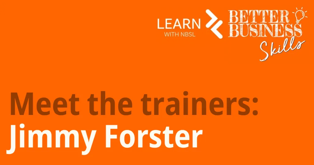 Meet the Better Business Skills trainers: Jimmy Forster